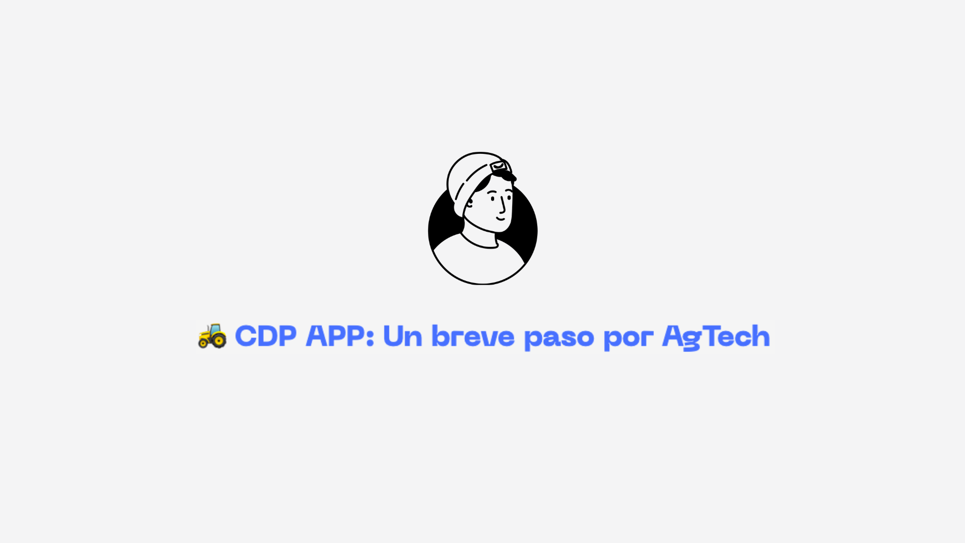 🚜 CDP APP: Un breve paso por AgTech