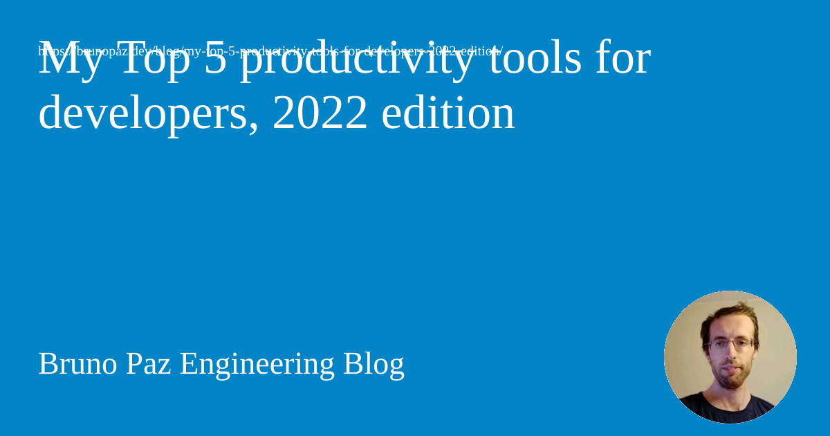 My Top 5 productivity tools for developers, 2022 edition