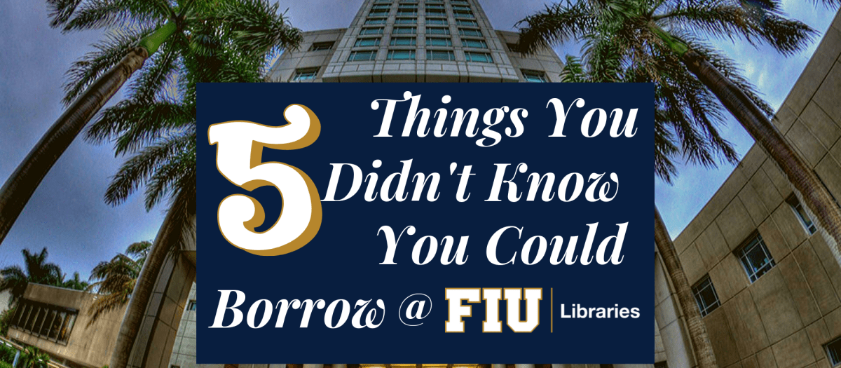5 things you didn’t know you could borrow at FIU Libraries | FIU News ...