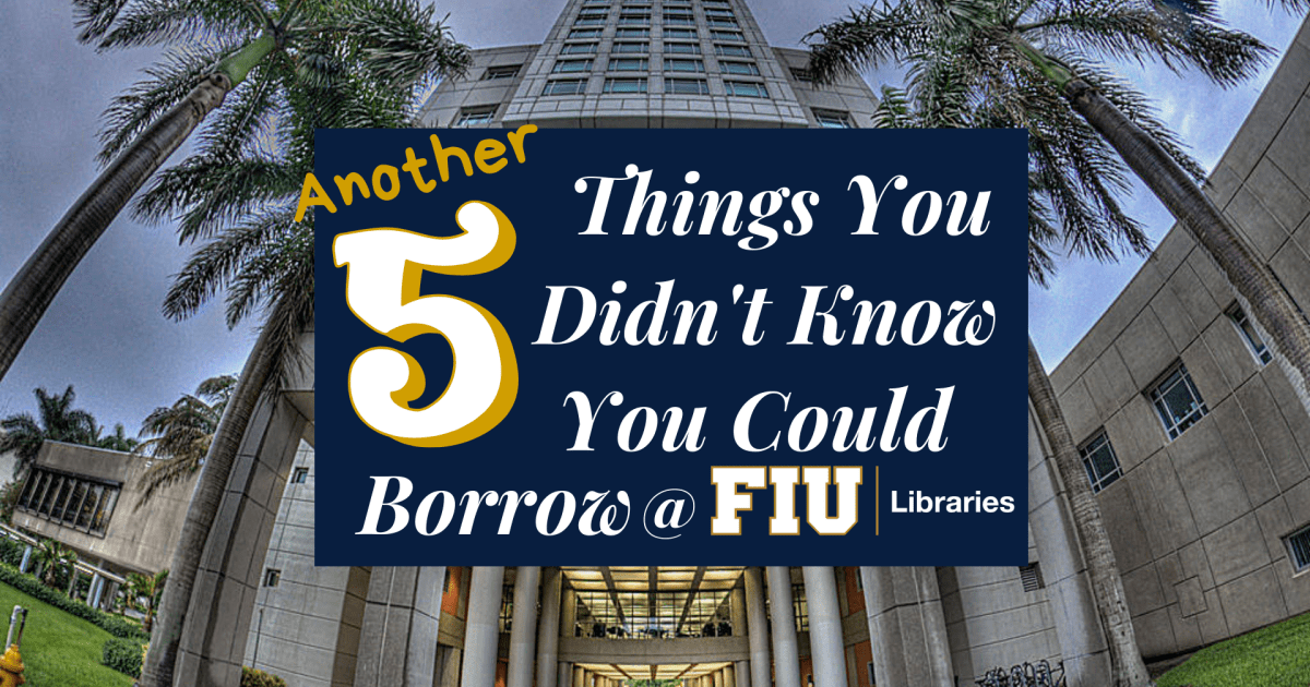 Another 5 things you didn’t know you could borrow at FIU Libraries ...