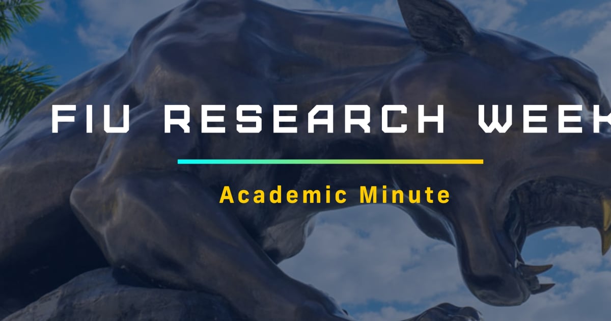 FIU Research Week on Academic Minute | FIU News - Florida International ...