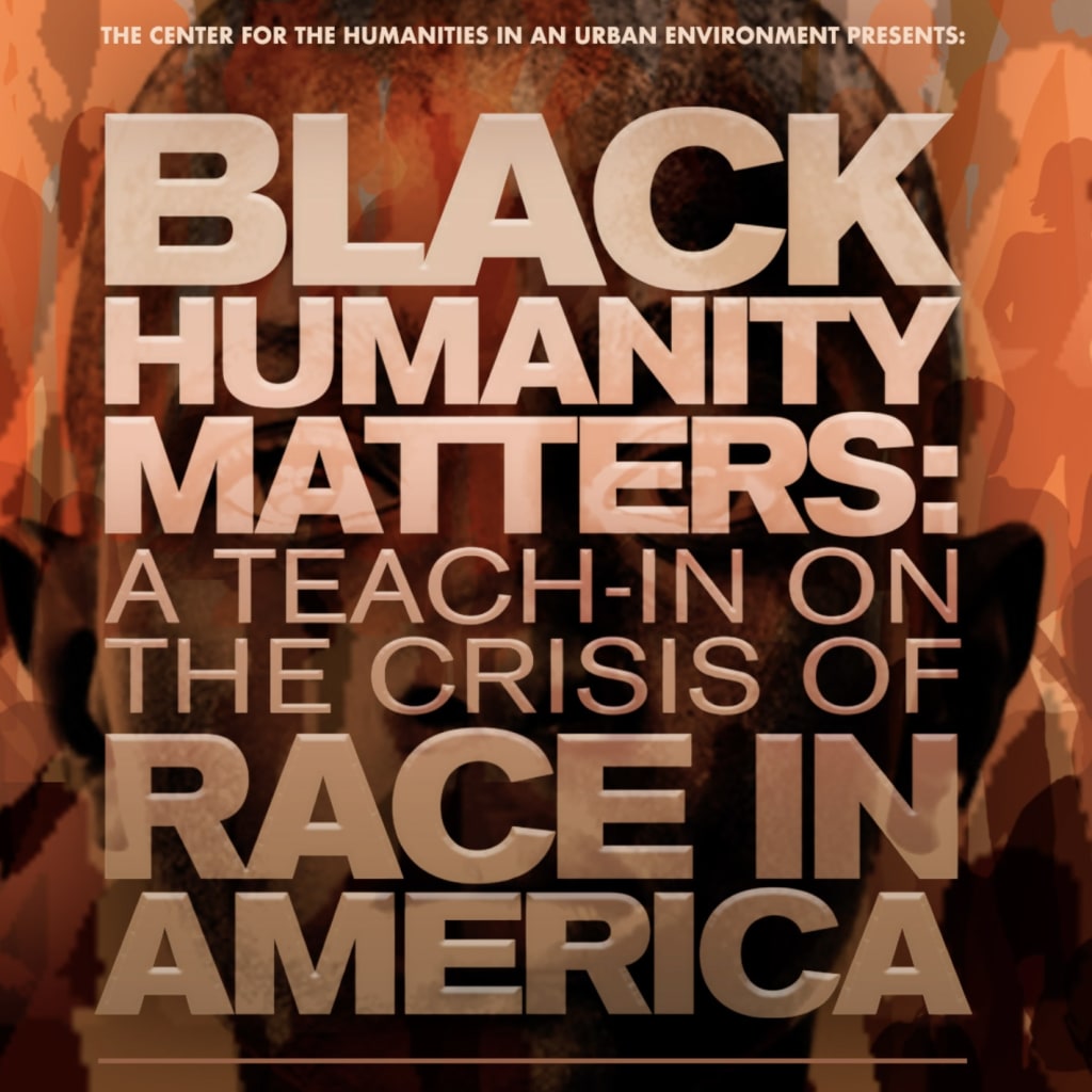 Black Humanity Matters: A teach-in on the crisis of race in America ...