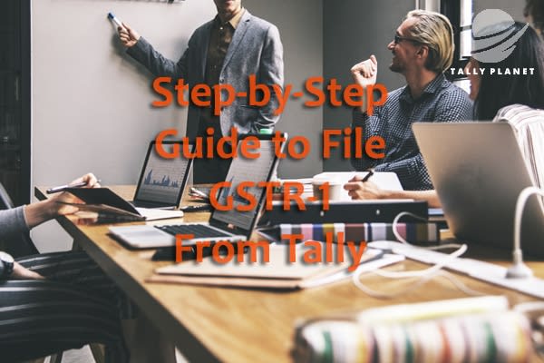 A Step By Step Guide to file GSTR-1 from Tally ERP 9 - Tally Planet