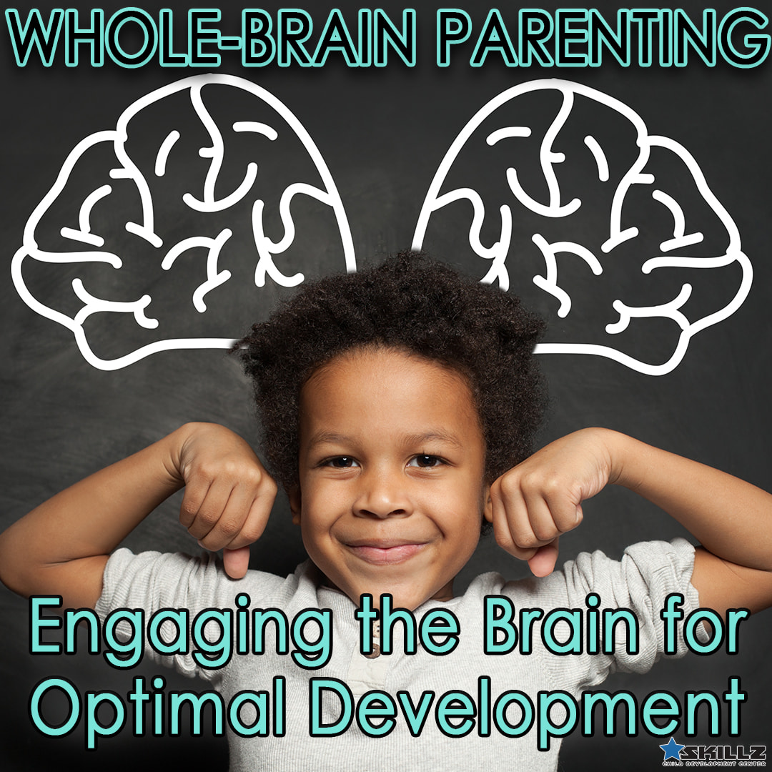 Whole-Brain Parenting Engaging the Brain for Optimal Development