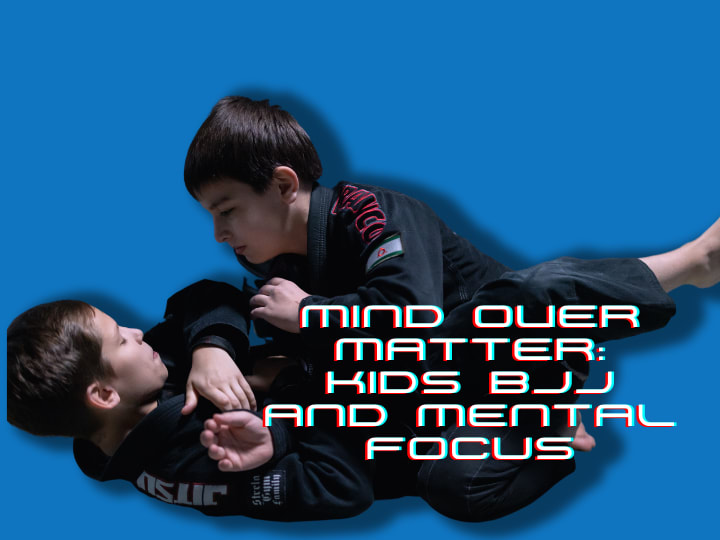 Mind Over Matter: Kids BJJ and Mental Focus