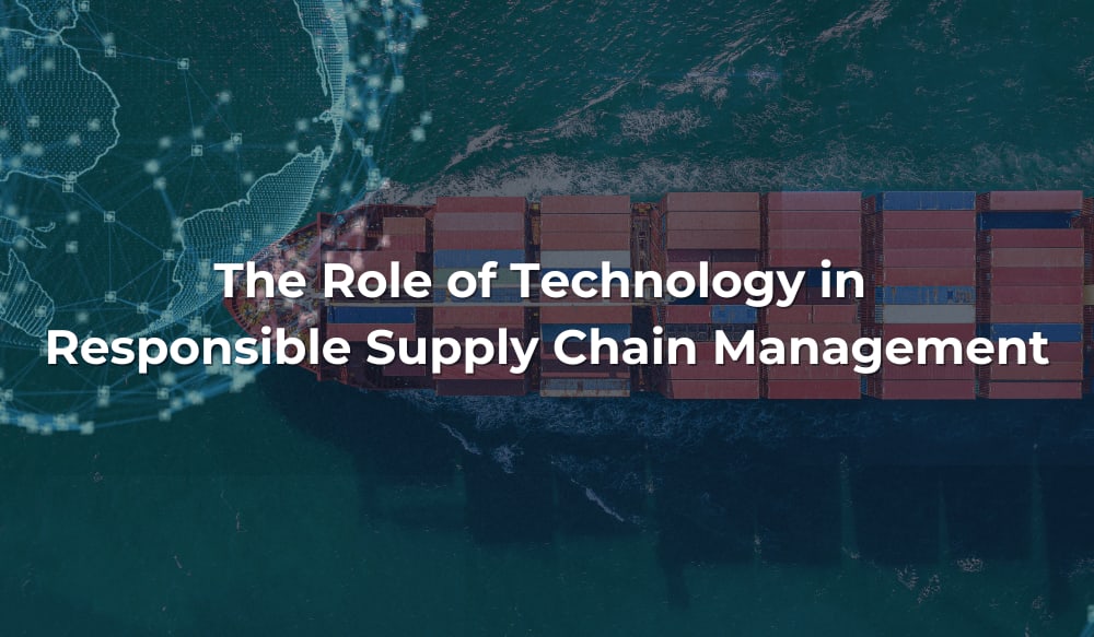 The Transformative Role of Technology in Responsible Supply Chain ...