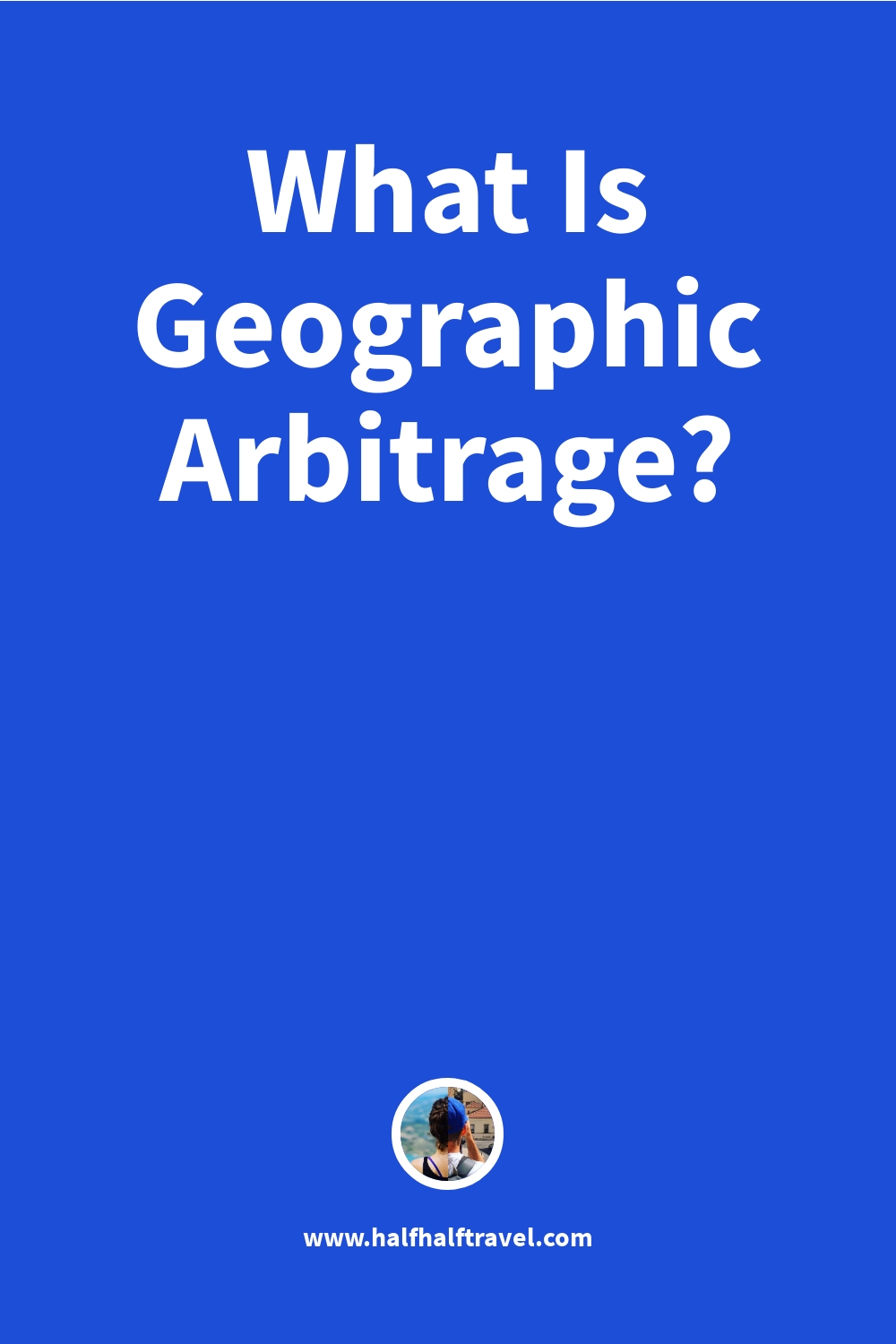 What Is Geographic Arbitrage: Maximize Income