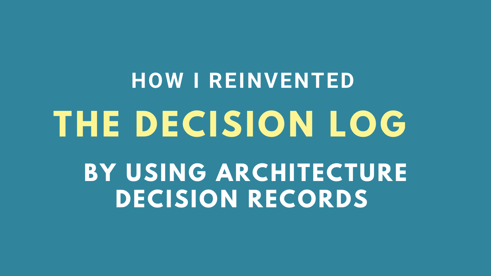 How I Reinvented The Decision Log By Using Architecture Decision Records. How I Reinvented The Decision Log By Using Architecture Decision Records.
