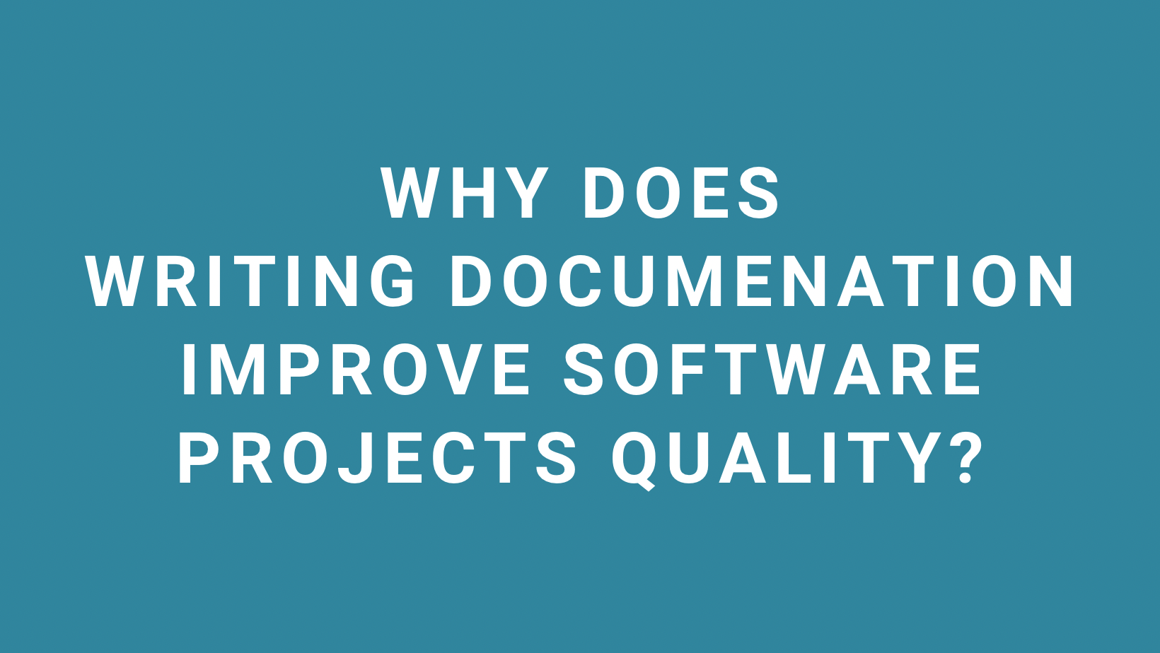 Why Does Writing Documentation Improve Software Projects Quality?