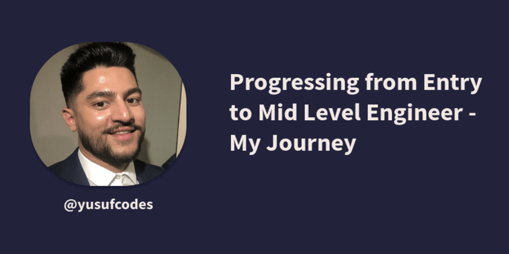 Progressing from Entry to Mid Level Engineer - My Journey | yusufcodes