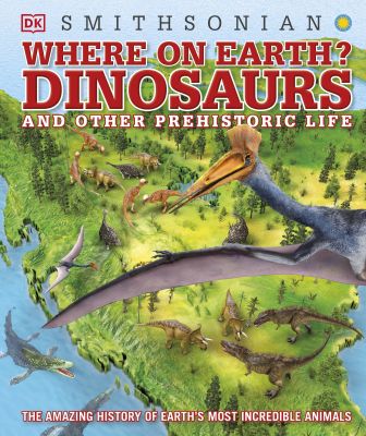 Where on Earth? Dinosaurs and Other Prehistoric Life | DK Learning