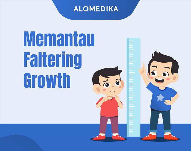Memantau Faltering Growth - Alomedika