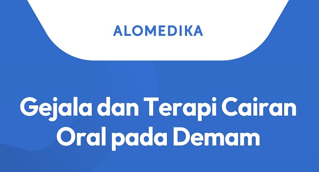 Gejala dan Terapi Cairan Oral pada Demam - Alomedika