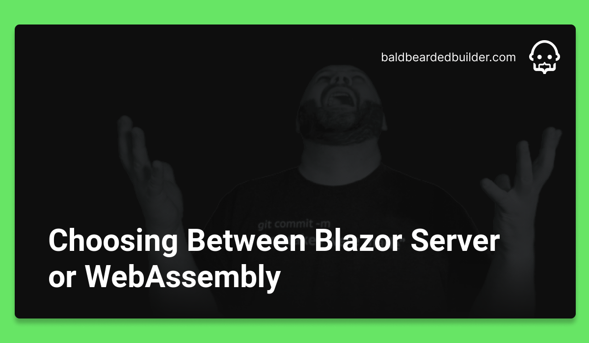 Choosing Between Blazor Server or WebAssembly