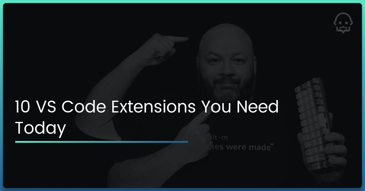 10 VS Code Extensions You Need Today