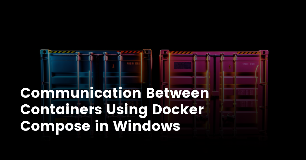 Communication Between Containers Using Docker Compose In Windows