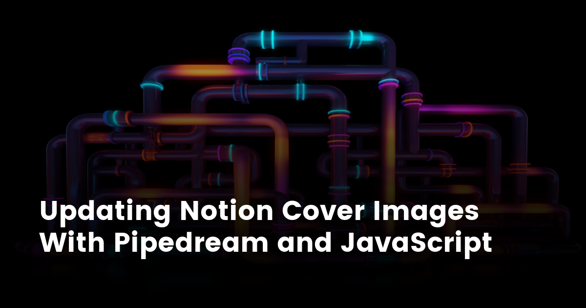 Updating Notion Cover Images with Pipedream and JavaScript