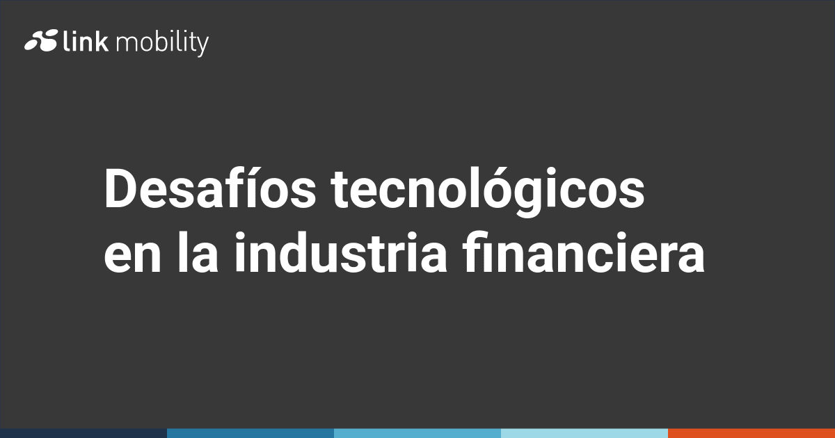 Desafíos tecnológicos en la industria financiera