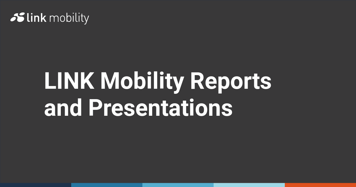 LINK Mobility Reports and Presentations