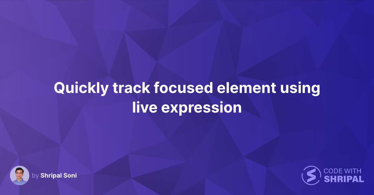 Quickly track currently focused element using live expression