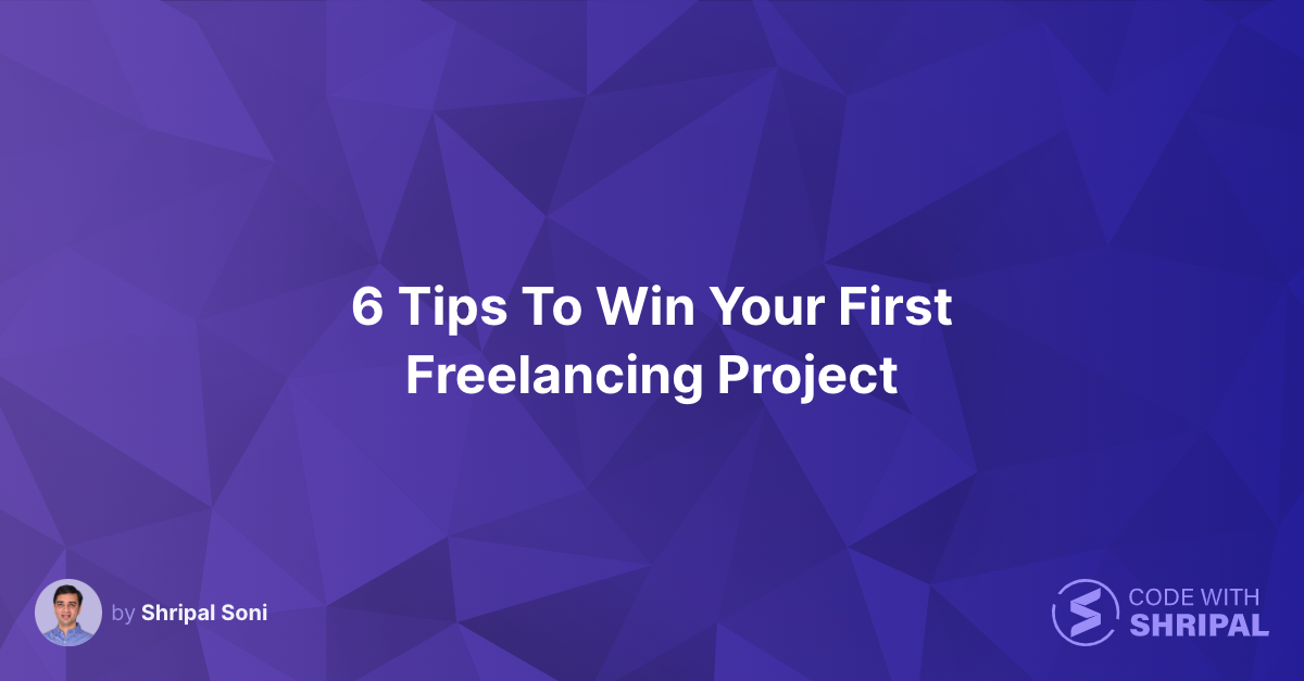 6 Tips To Win Your First Freelancing Project