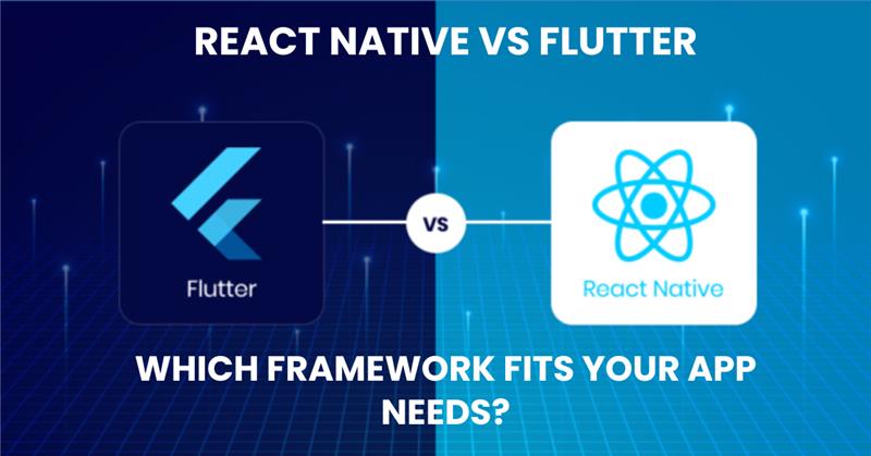 React Native vs Flutter: Choosing the Best Framework for Your App | FAB Web Studio