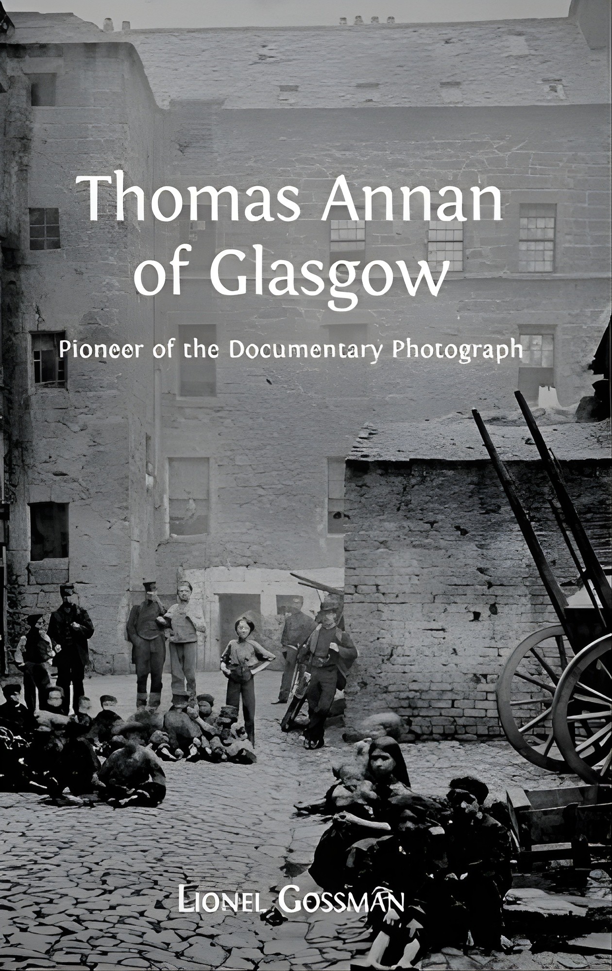 Thomas Annan of Glasgow: Pioneer of the Documentary Photo...