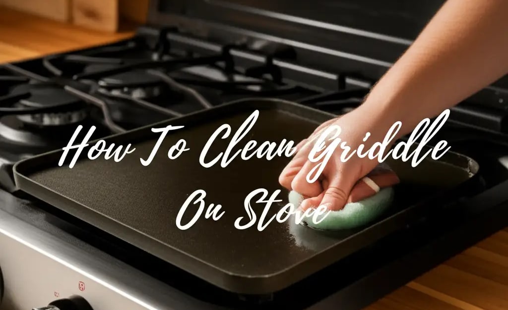 How To Clean Griddle On Stove — Be A Cleaner