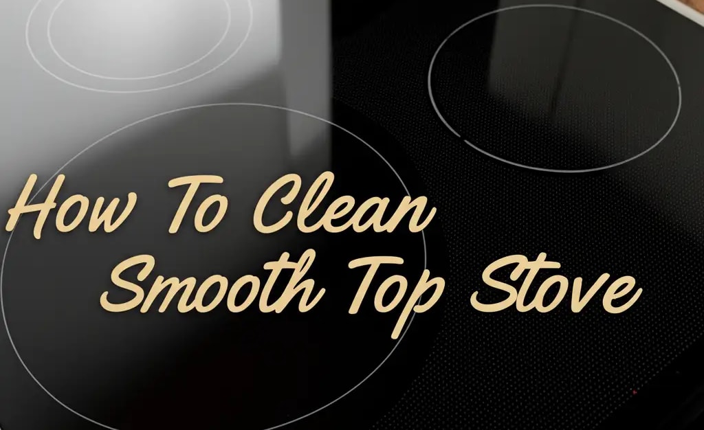 How To Clean Smooth Top Stove — Be A Cleaner