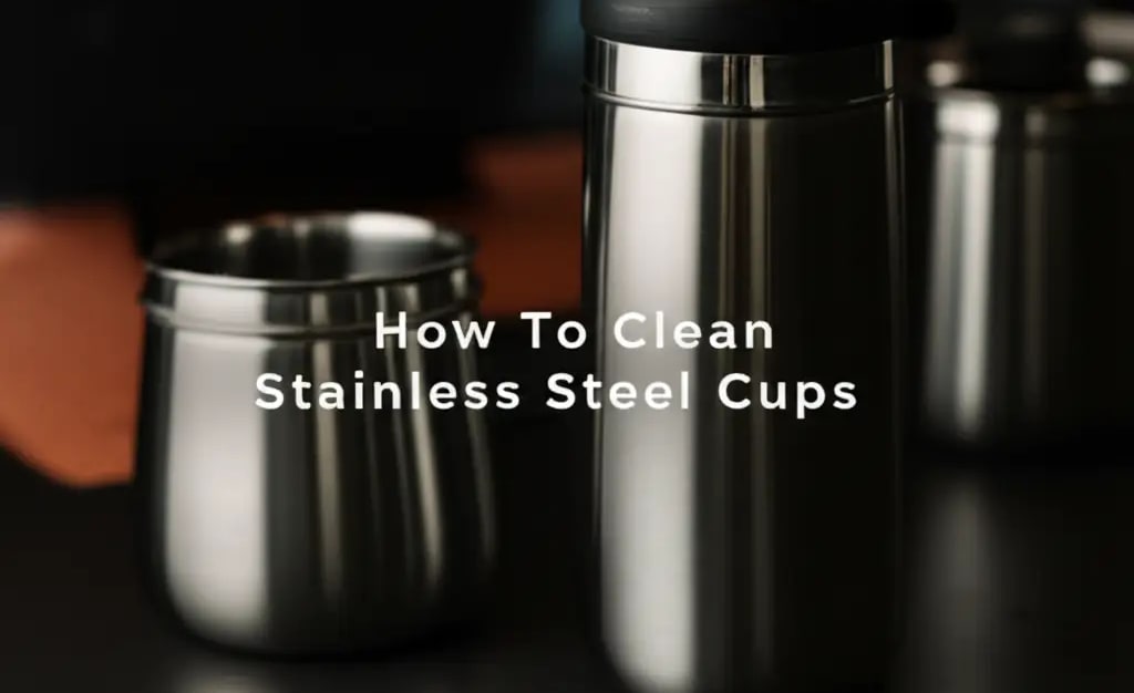 How To Clean Stainless Steel Cups — Be A Cleaner