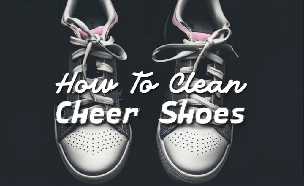 How To Clean Cheer Shoes — Be A Cleaner