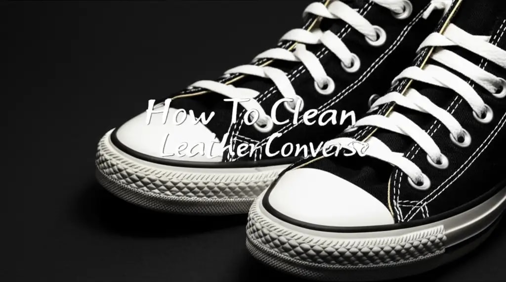 How To Clean Leather Converse — Be A Cleaner