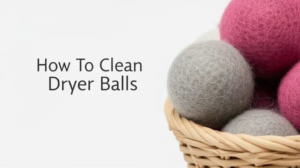 How To Clean Dryer Balls — Be A Cleaner