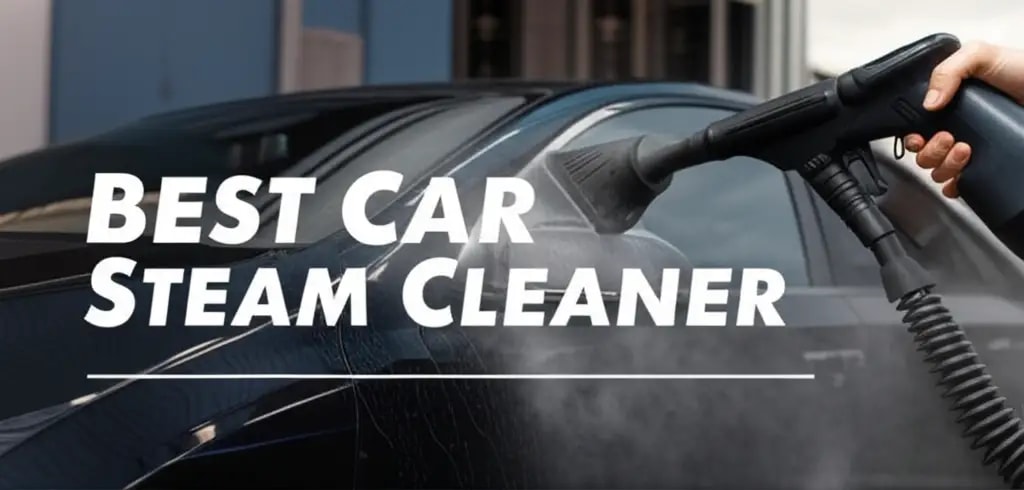 10 Best Car Steam Cleaner Models for a Showroom Shine — Be A Cleaner