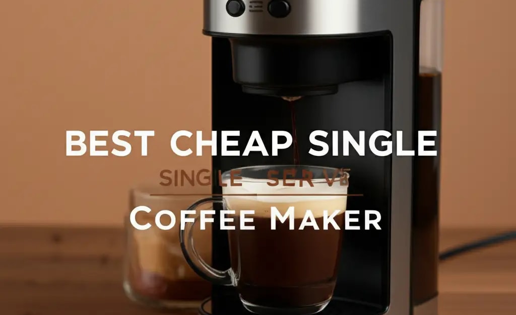 Best Cheap Single Serve Coffee Maker — Be A Cleaner