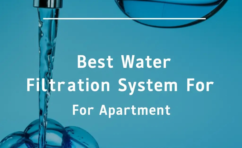 8 Best Water Filtration Systems For Apartment 2026 — Home Essentials ...