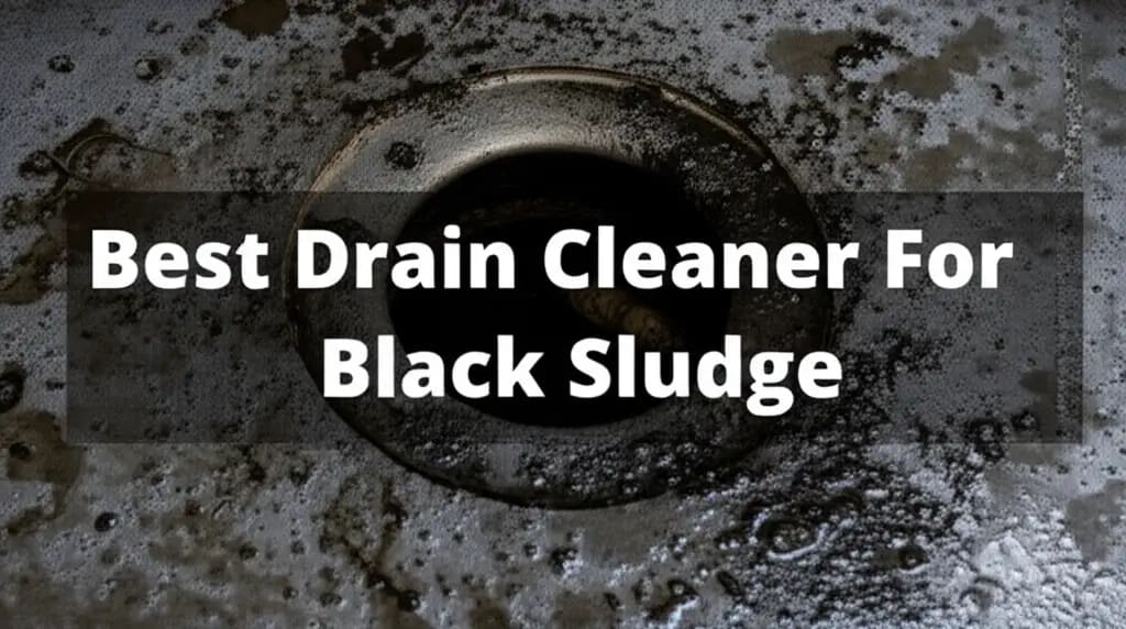 7 Best Drain Cleaner For Black Sludge 2025 — Be A Cleaner