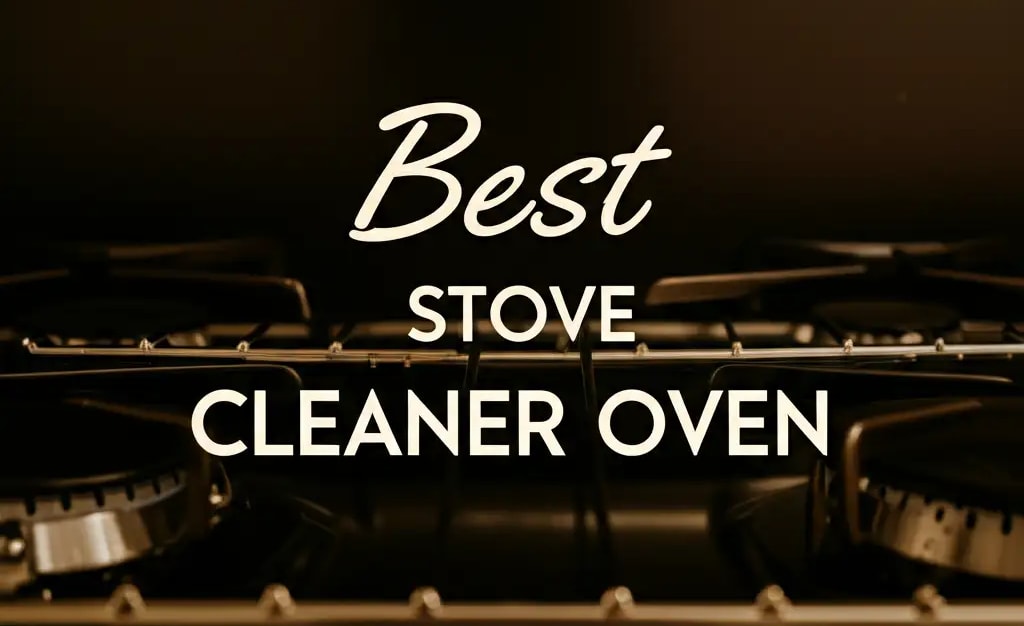 7 Best Stove Cleaner Ovens for a Spotless Kitchen — Be A Cleaner