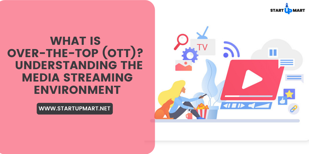 What is Over-The-Top (OTT)? Understanding The Media Streaming Environment