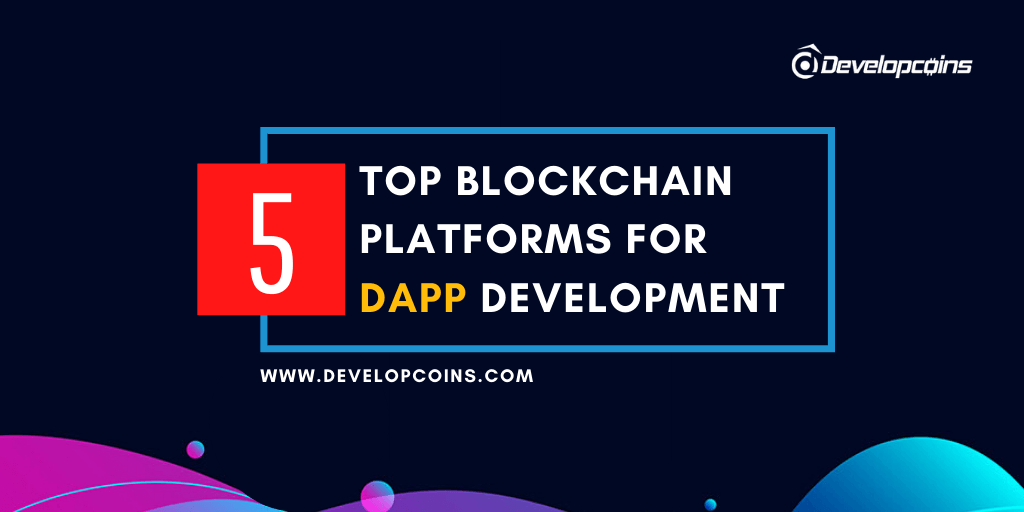 Blockchain Platforms For Dapp Development Developcoins