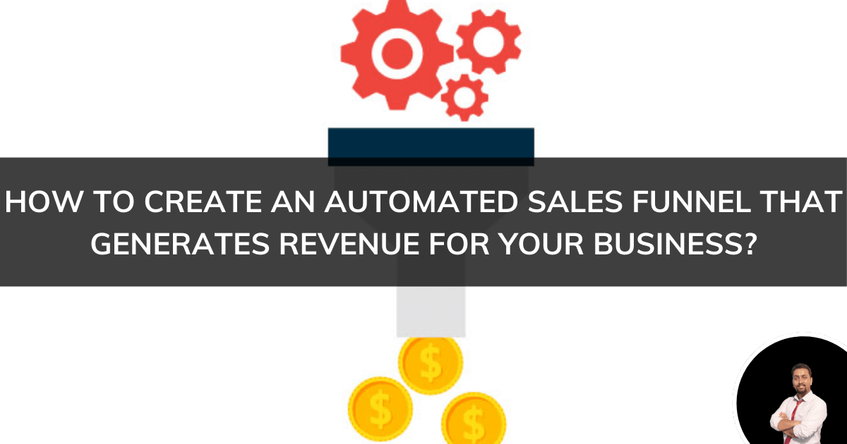 How To Create An Automated Sales Funnel That Generates Revenue?