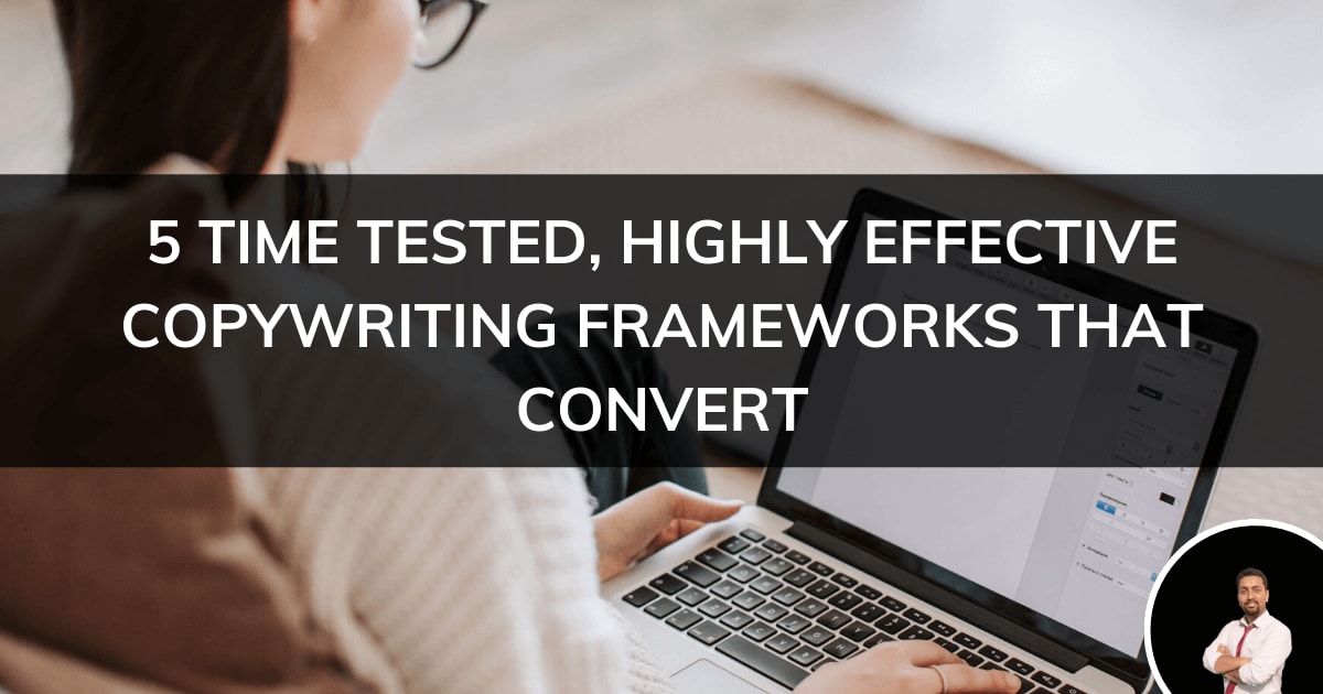 5 Time Tested, Highly Effective Copywriting Frameworks That Convert