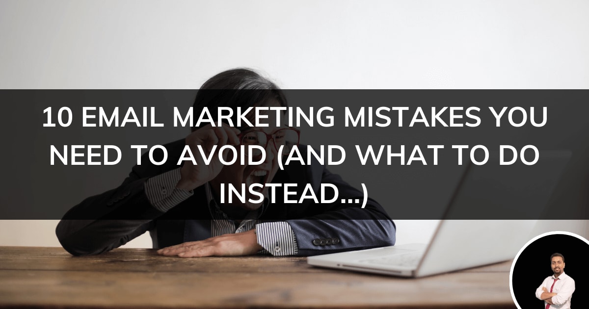 10 Email Marketing Mistakes You Need To Avoid at all cost