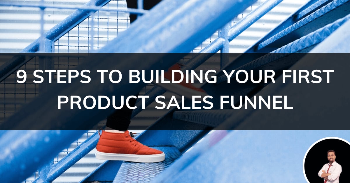 9 Steps on how to build Sales Funnels for your first product.