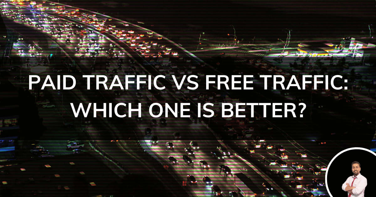 Paid Traffic VS Free Traffic: Which One Is Better? - Anmol Duggal