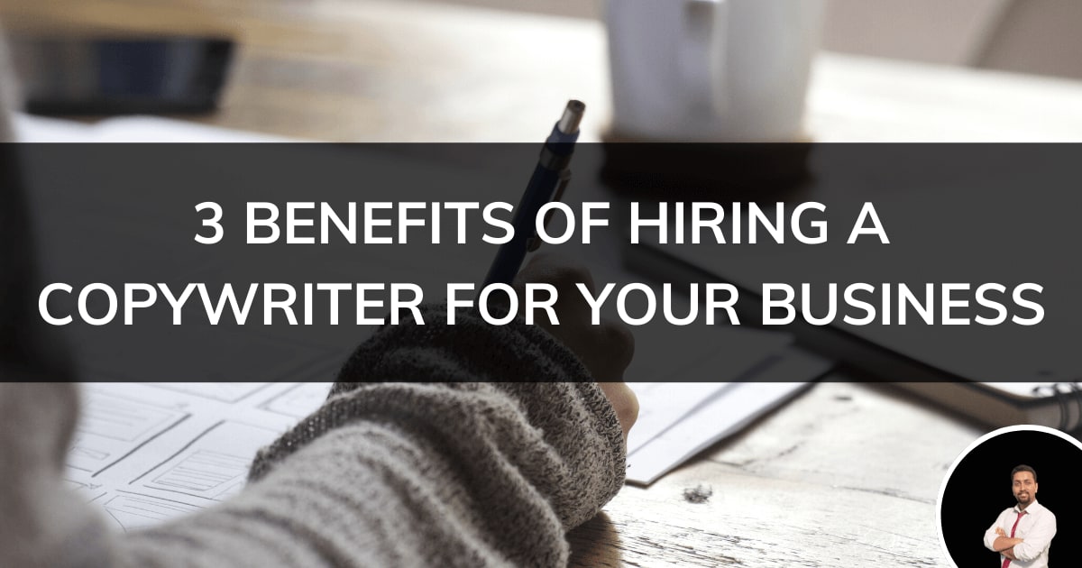 3 Benefits of Hiring a Copywriter for Your Business - Anmol Duggal