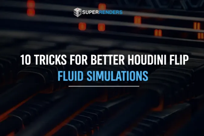 10 Houdini FLIP Fluid Simulation Tricks & Tips - Super Renders Farm