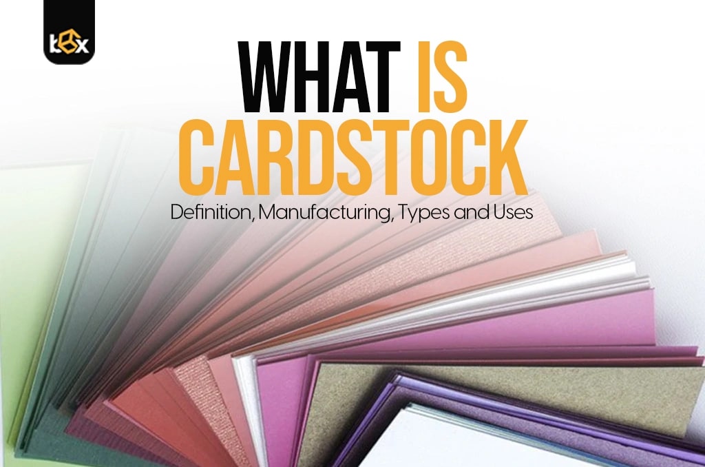 What Is Cardstock: Definition, Manufacturing, Types and Uses