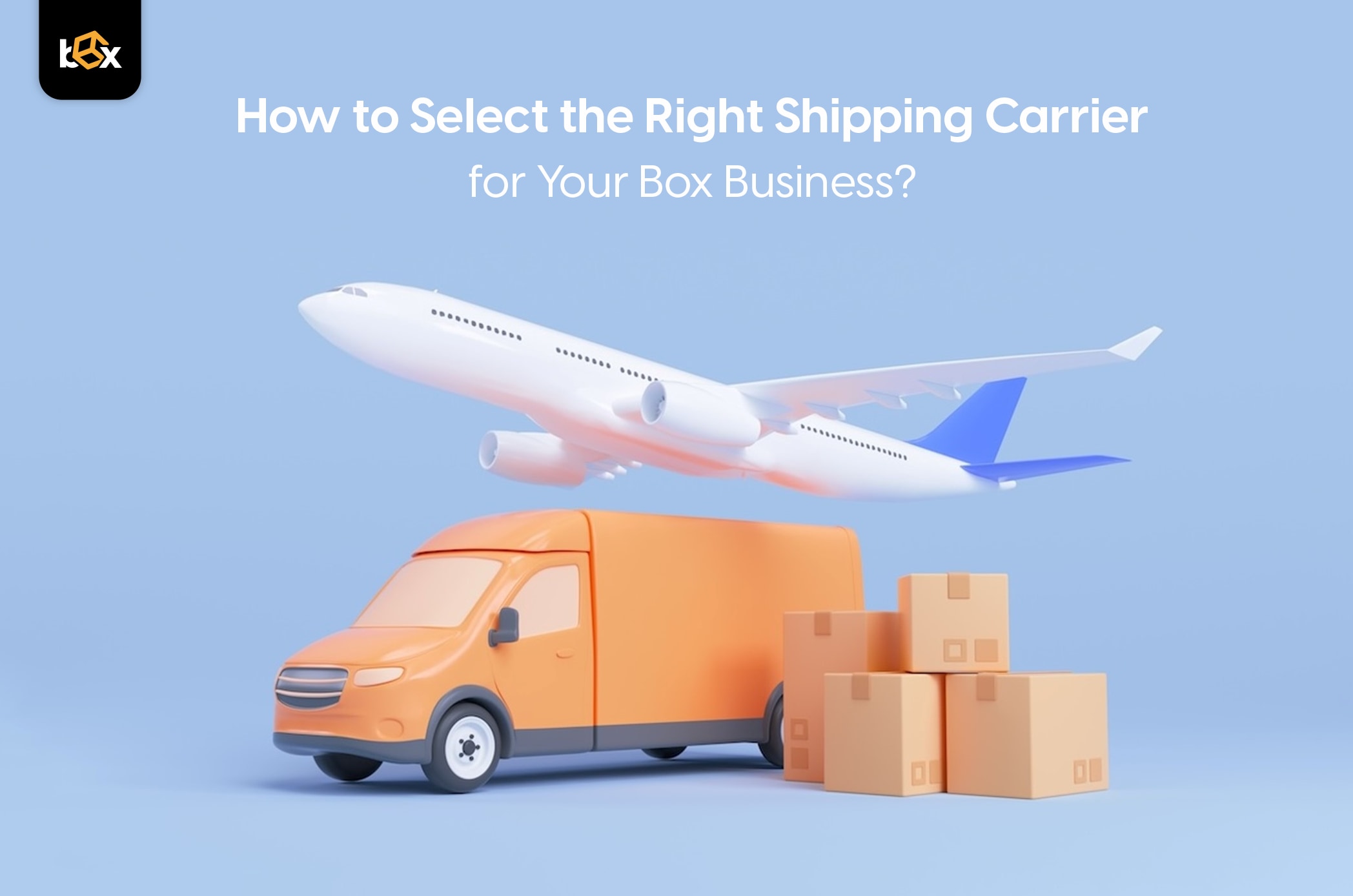 How to Select the Right Shipping Carrier for Your Box Business? - Box ...
