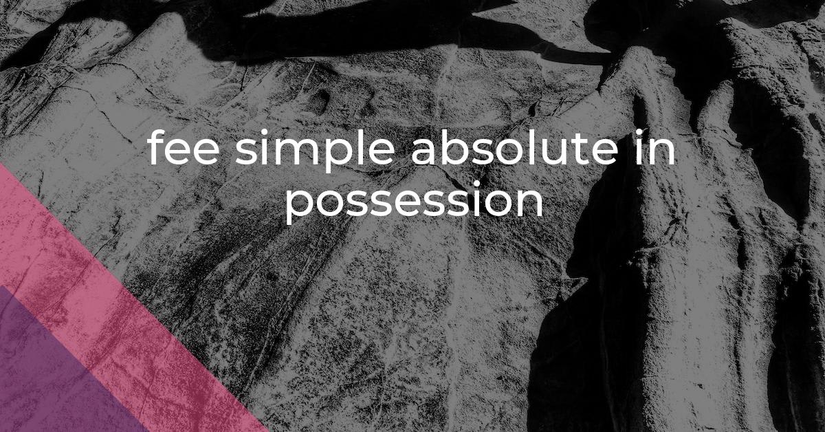 fee simple absolute in possession: Idiom Meaning and Origin - The ...